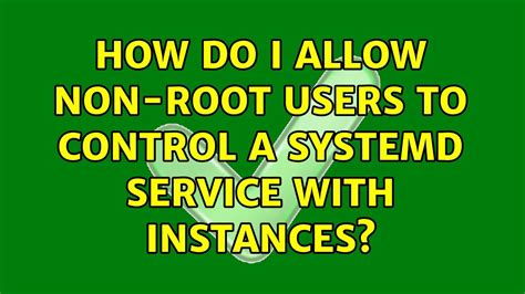How Do I Allow Non Root Users To Control A Systemd Service With Instances 2 Solutions Youtube