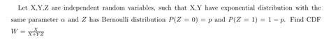 Solved Let X Y Z Are Independent Random Variables Such That X Y Have Exponential
