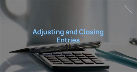 The Difference Between Adjusting Entries And Closing Entries