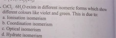 [answered] Crcl 6h O Exists In Different Isomeric Forms Which Show Kunduz