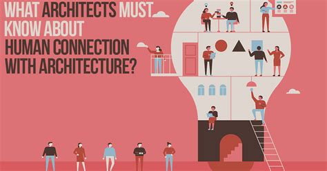 What Architects Must Know About Human Connection With Architecture