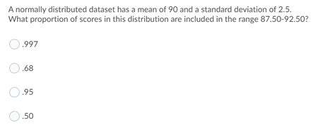 Solved A Normally Distributed Dataset Has A Mean Of 90 And A
