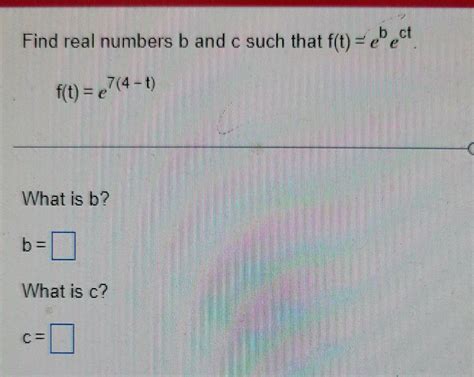 solved find real numbers b and c such that f t ebect