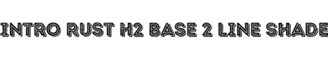 download intro rust h2 base 2 line shade font for free