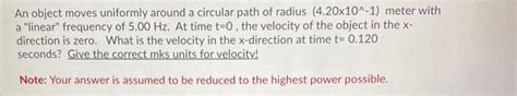 solved an object moves uniformly around a circular path of