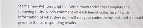 Solved Start A New Python Script File Write Down Codes That