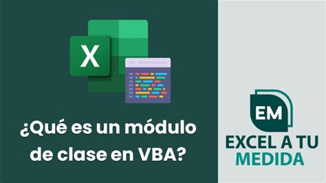 ¿qué Es Un Módulo De Clase En Vba Excel A Tu Medida