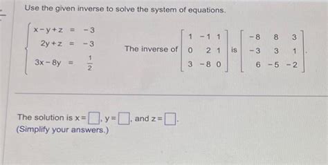 Solved Use The Given Inverse To Solve The System Of Chegg