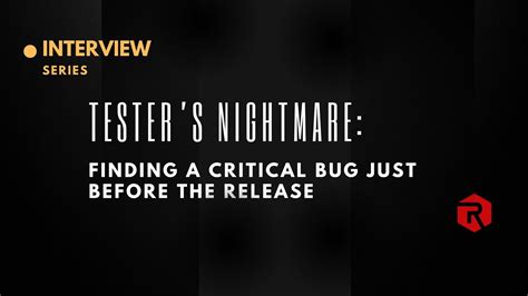Interview Series If You Find A Critical Bug Just Before The Release How Do You Handle It