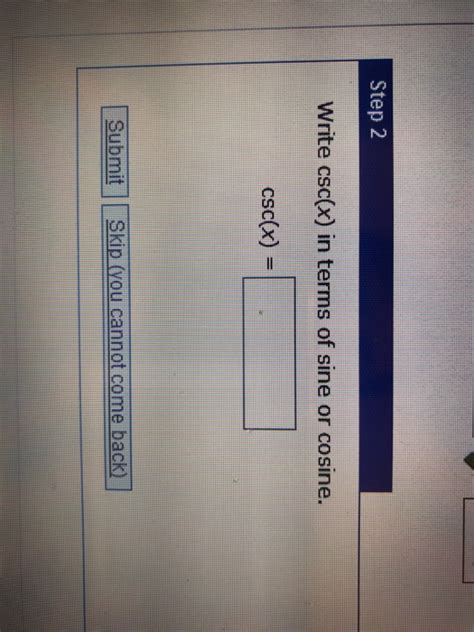 Solved Step 2 Write Csc X In Terms Of Sine Or Cosine Chegg Com
