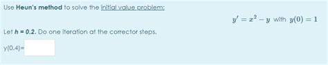 Solved Use Heun S Method To Solve The Initial Value Problem Chegg