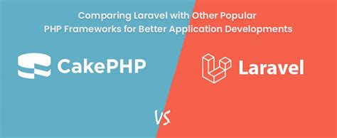comparing laravel with other popular php frameworks for better