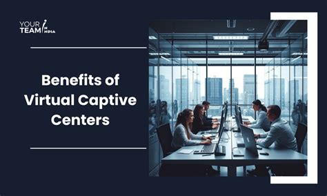 Strategic Benefits Of Setting Up A Virtual Captive Centers