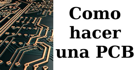 Tutorial Como Hacer Tu Propia Pcb Leantec Es