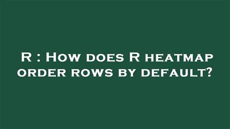 R How Does R Heatmap Order Rows By Default Youtube