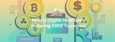 Swift Alternatives Vs Crypto Remittance Striga