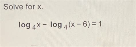 solved solve for x log4x log4 x 6 1