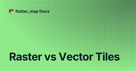 Raster Vs Vector Tiles Fluttermap Docs