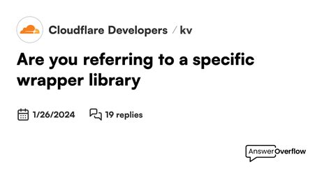 Are You Referring To A Specific Wrapper Library Cloudflare Developers