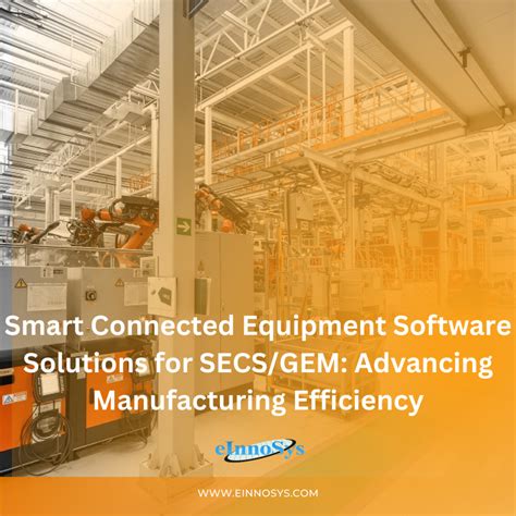 Smart Connected Equipment Software Solutions For Secs Gem Advancing Manufacturing Efficiency