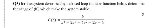 Solved Q5 For The System Described By A Closed Loop