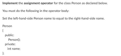 Solved Implement The Assignment Operator For The Class