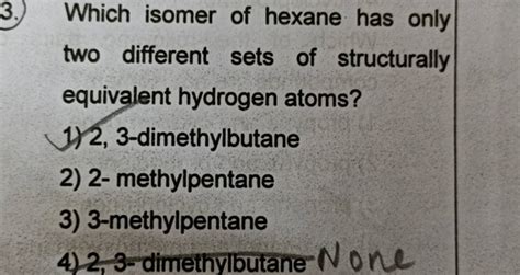 Which Isomer Of Hexane Has Only Two Different Sets Of Structurally Equiv