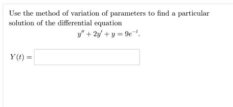 Solved Use The Method Of Variation Of Parameters To Find A Chegg