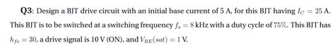 Solved Q3 Design A Bjt Drive Circuit With An Initial Base