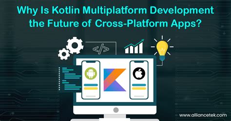 Why Is Kotlin Multiplatform Development The Future Of Cross Platform Apps