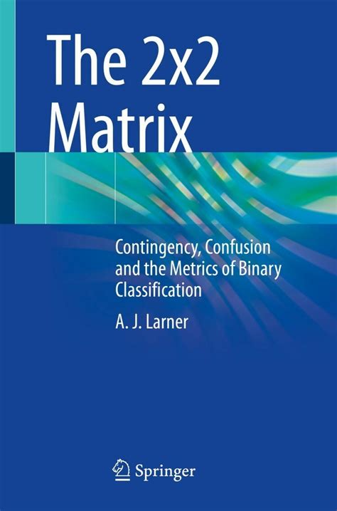 The 2×2 Matrix Contingency Confusion And The Metrics Of Binary Classification Premiumjs Store