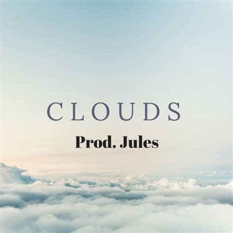 Stream Clouds Prod Jules By Jules Productions Listen Online For Free On Soundcloud