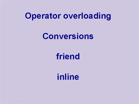 operator overloading conversions friend inline operator overloading