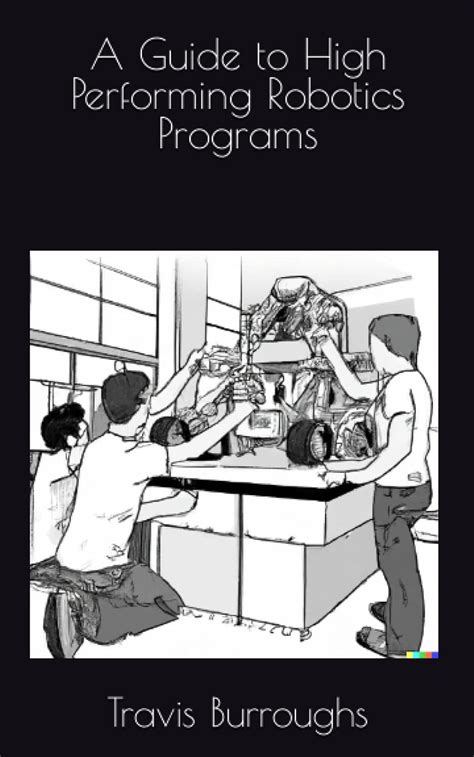A Guide To High Performing Robotics Programs Burroughs Travis 9798374834307 Books
