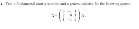 Solved 4 Find A Fundamental Matrix Solution And A General