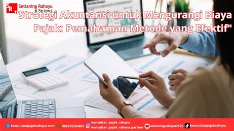 Strategi Akuntansi Untuk Mengurangi Biaya Pajak Pemahaman Metode Yang