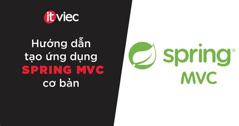 Spring Mvc Là Gì Hướng Dẫn Xây Dựng ứng Dụng Với Spring Mvc Itviec Blog