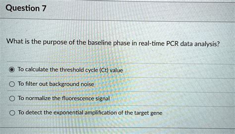 Question 7 What Is The Purpose Of The Baseline Phase In Real Time Pcr