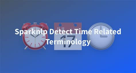 Sparknlp Detect Time Related Terminology A Hugging Face Space By Spark Nlp