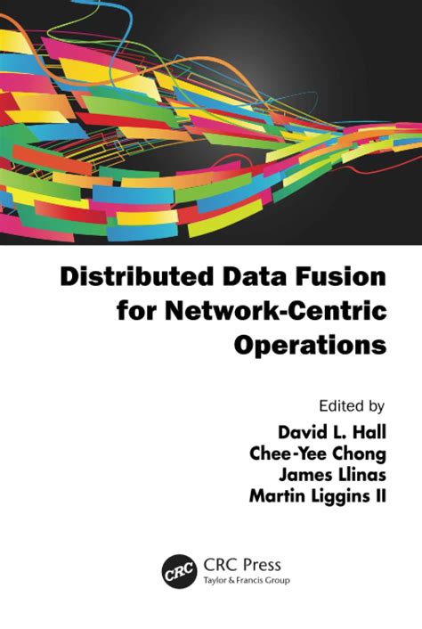Distributed Data Fusion For Network Centric Operations Hall David Chong Chee Yee Llinas