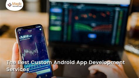 Best Custom Android App Development Services By Magictechnolabs Medium
