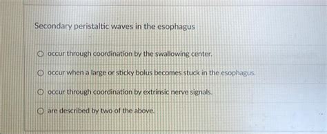 Solved Secondary Peristaltic Waves In The Esophagus O Occur