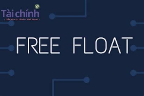 Free float là gì và tầm quan trọng trong chứng khoán Taichinh vip