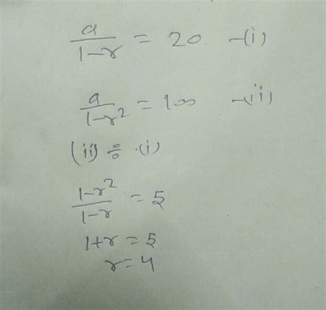 If The Sum Of An Infinite Gp Is 20 And Sum Of Their Square Is 100 Then