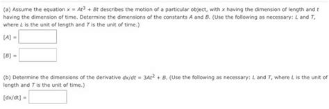 Solved A Assume The Equation X At3 Bt Describes The Motion