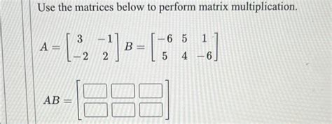 Solved Use The Matrices Below To Perform Matrix