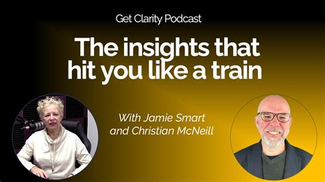 The Insights That Hit You Like A Train 118 Get Clarity Podcast Jamie