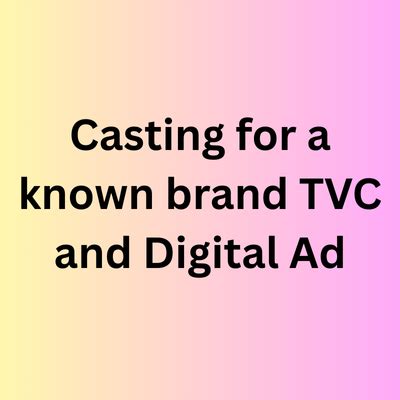 Casting For A Known Brand TVC And Digital Ad
