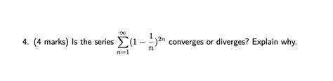 Solved 4 ﻿marks ﻿is The Series ∑n1∞1 1n2n ﻿converges Or
