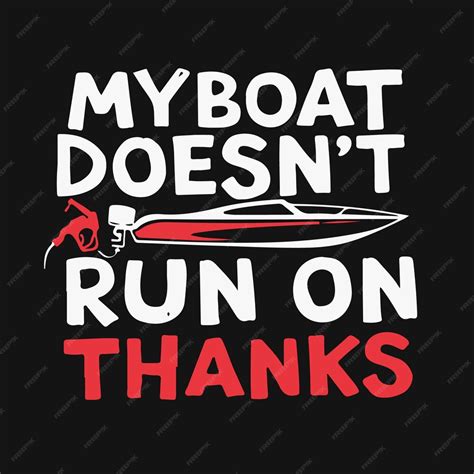 A Tshirt Design That Says Myboat Doesnt Run On Thanks Premium Ai